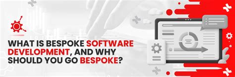 Bespoke Software Development And Why Should You Go Bespoke