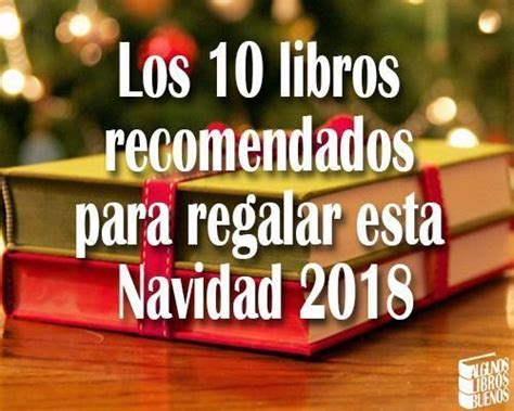 Los 10 Libros Recomendados Para Regalar Esta Navidad 2018 Algunos
