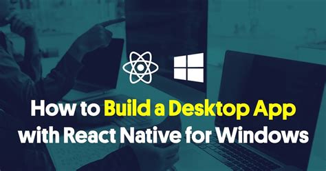 Building A Desktop App With React Native For Windows Reactnative