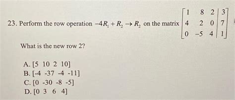 Solved 23 Perform The Row Operation 4R1 R2R2 On The Chegg Com