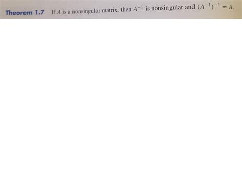 solved theorem 1 7 if a is a nonsingular matrix then a is