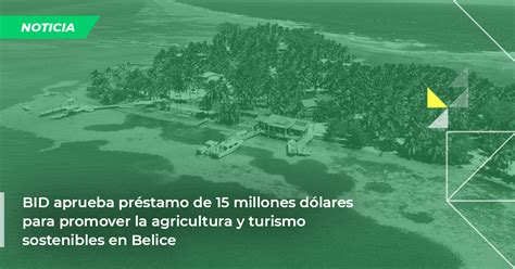 Bid Aprueba Préstamo De 15 Millones Dólares Para Promover La