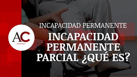 Incapacidad parcial Qué es la incapacidad permanente parcial YouTube