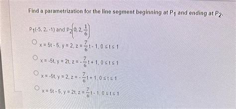 Solved Find A Parametrization For The Line Segment Beginning