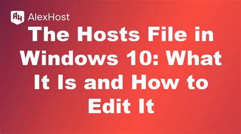 The Hosts File In Windows 10 What It Is And How To Edit It ⋆ Alexhost Srl