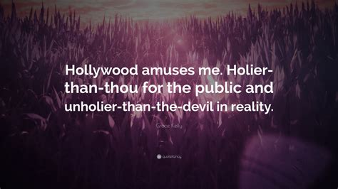 Grace Kelly Quote Hollywood Amuses Me Holier Than Thou For The