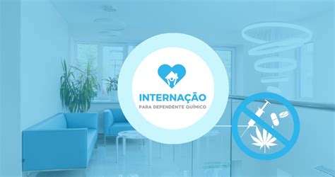 Internação Para Dependente Químico Saiba Tudo Sobre Internação Para