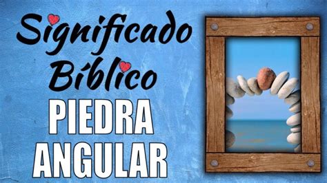 Descubre El Significado Y La Importancia De La Piedra Angular En La Biblia