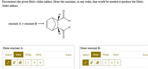 SOLVED: Deconstruct the given Diels-Alder adduct: Draw the reactants, in any order, that would ...