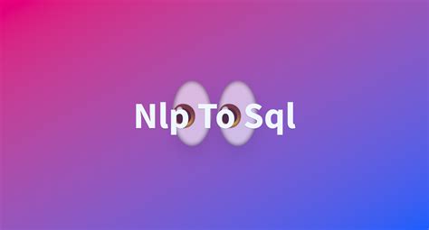 Nlp To Sql A Hugging Face Space By Keerthanabasavaraj
