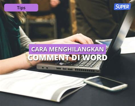 Cara Menghapus Comment Di Word Semua Versi Mudah Diikuti