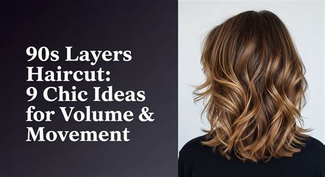 90s Layers Haircut 9 Chic Ideas For Volume And Movement In 2026 Trend