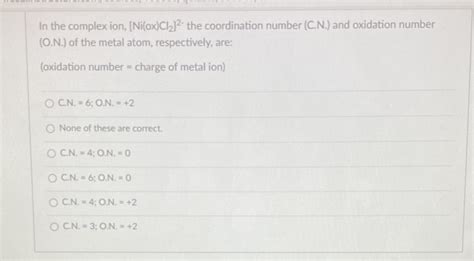 Solved In The Complex Ion Nioxcl2 2 The Coordination Number Cn