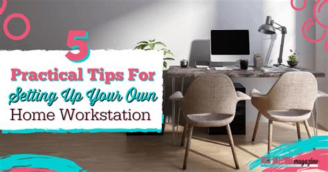 5 Practical Tips For Setting Up Your Own Home Workstation