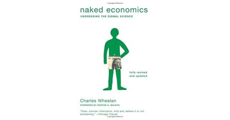 Naked Economics Undressing The Dismal Science By Charles Wheelan