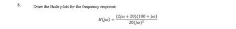 solved draw the bode plots for the frequency response