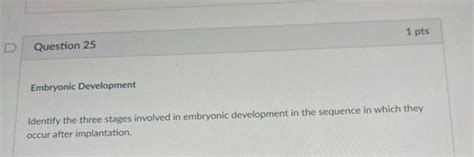 Question Pts Embryonic Development Studyx