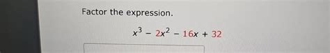 Solved Factor The Expression X3 2x2 16x 32