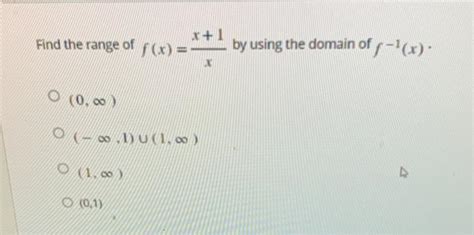 Solved Find The Range Of F X Xx 1 By Using The Domain Of Chegg Com