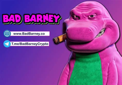 Bad Barney Just Launched And On The Loose Hes Gonna Be The Next Big