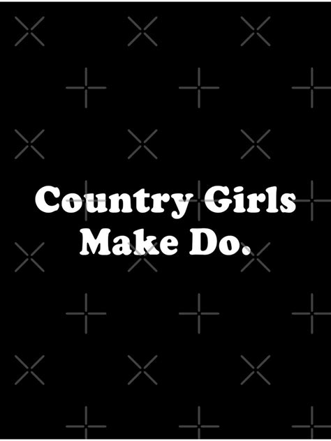 Country Girls Make Do Poster For Sale By Kaysersoze Redbubble