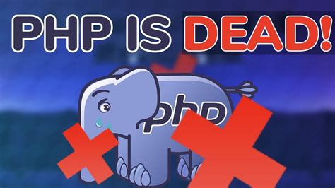 Php Is Dead In 2019 Stop Learning Youtube