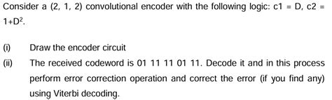 Consider A 212 Convolutional Encoder With The Following Logic C1 Dc21d2 I Draw The Encoder