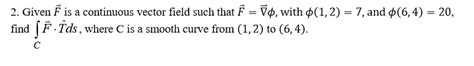 Solved 2 Given F Is A Continuous Vector Field Such That F