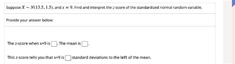 Solved Suppose X N 13 5 [ S Andx Find And Interpret The Z Score The Scandardized Norma