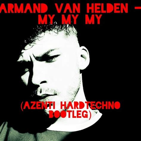 Stream Armand Van Helden My My My Azenti Hardtechno Bootleg By
