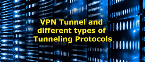 What Is VPN Tunnel Common Types Of VPN Tunneling Protocols