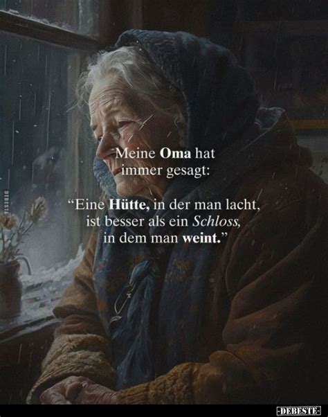Meine Oma hat immer gesagt Eine Hütte in der man lacht ist besser