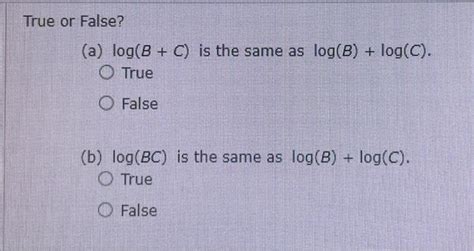 solved a log b c is the same as log b log c true false