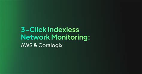 3 Click Indexless Network Monitoring Aws And Coralogix Coralogix