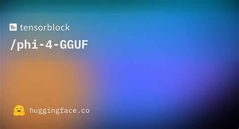 Tensorblock Phi 4 GGUF Hugging Face