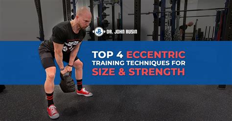 Top 4 Eccentric Training Techniques For Size And Strength Eccentric