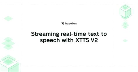 Streaming Real Time Text To Speech With Xtts V2 Baseten Blog