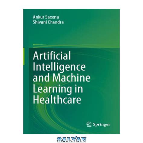 دانلود کتاب Artificial Intelligence And Machine Learning In Healthcare بلیان