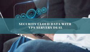 Security Cloud Data With Vps Servers Deal Shield Your Data