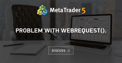 Problem With Webrequest Expert Advisor Mql4 And Metatrader 4 Mql4 Programming Forum
