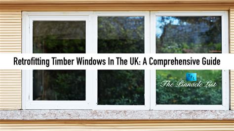 Retrofitting Timber Windows In The Uk A Comprehensive Guide The Pinnacle List