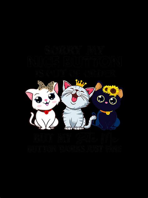 Sorry My Nice Button Is Out Of Order But My Bite Me Meow Cat Digital