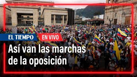 En Vivo Marchas De La Oposición El Tiempo Youtube
