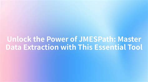 Unlock The Power Of JMESPath Master Data Extraction With This Essential Tool