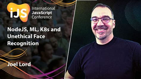 Nodejs Ml K8s And Unethical Face Recognition Joel Lord Youtube