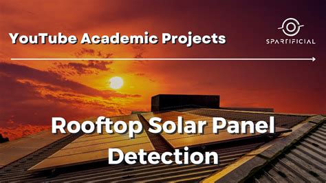 Rooftop Solar Panel Detection Using Deep Learning Academic Project By Spartificial Youtube