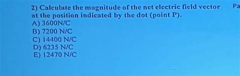 2 Calculate The Magnitude Of The Net Electric Field