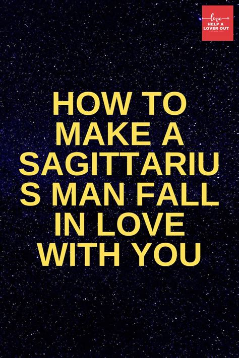How To Make A Sagittarius Man Fall In Love With You Make Him Chase