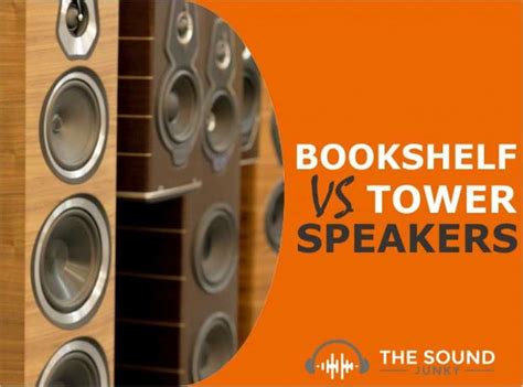 Bookshelf Vs Tower Speakers What Is The Difference And Which Is Better