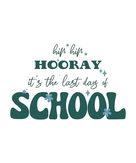Premium Vector Hip Hip Hooray Its The Last Day Of School Happy Last